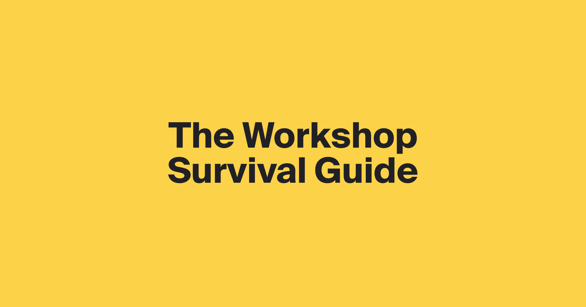 The Workshop Survival Guide